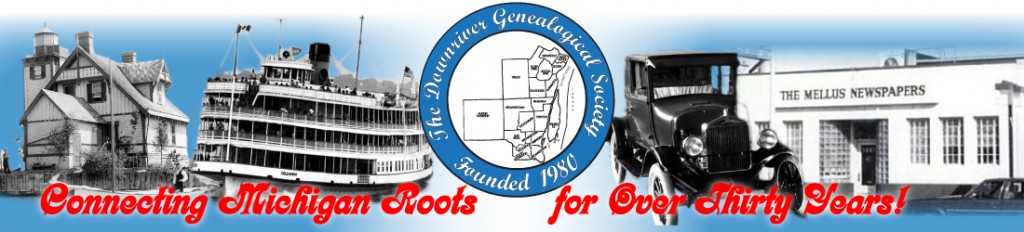 Downriver Genealogical Society – PO Box 476, Lincoln Park, Michigan 48146